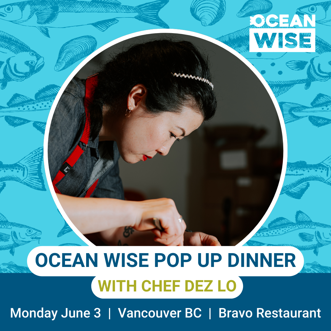 Ocean Wise Pop Up Dinner x Chef Dez Lo - Vancouver Magazine